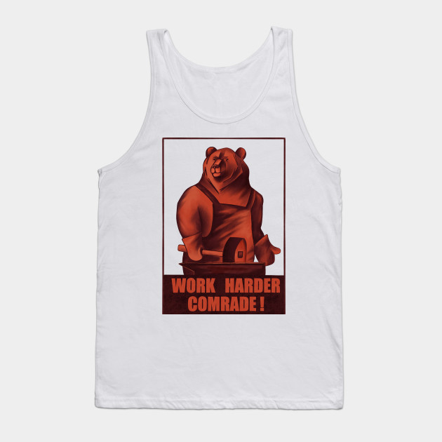 Work harder comrade. Red bear. Soviet propaganda style - Work Harder Comrade - Tank Top | TeePublic